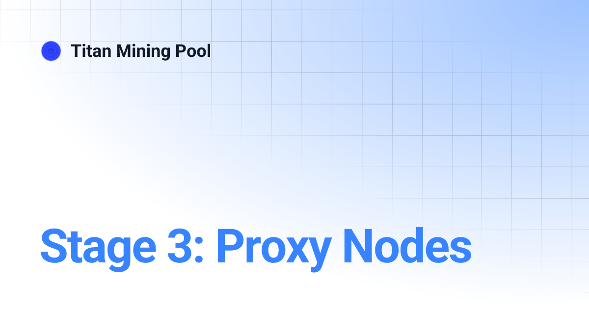 Stage 3: Proxy Nodes | Titan Mining Pool
